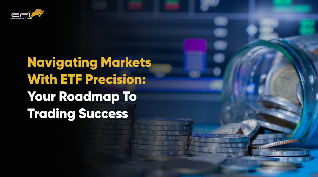 Navigating Markets With ETF Precision: Your Roadmap To Trading Success